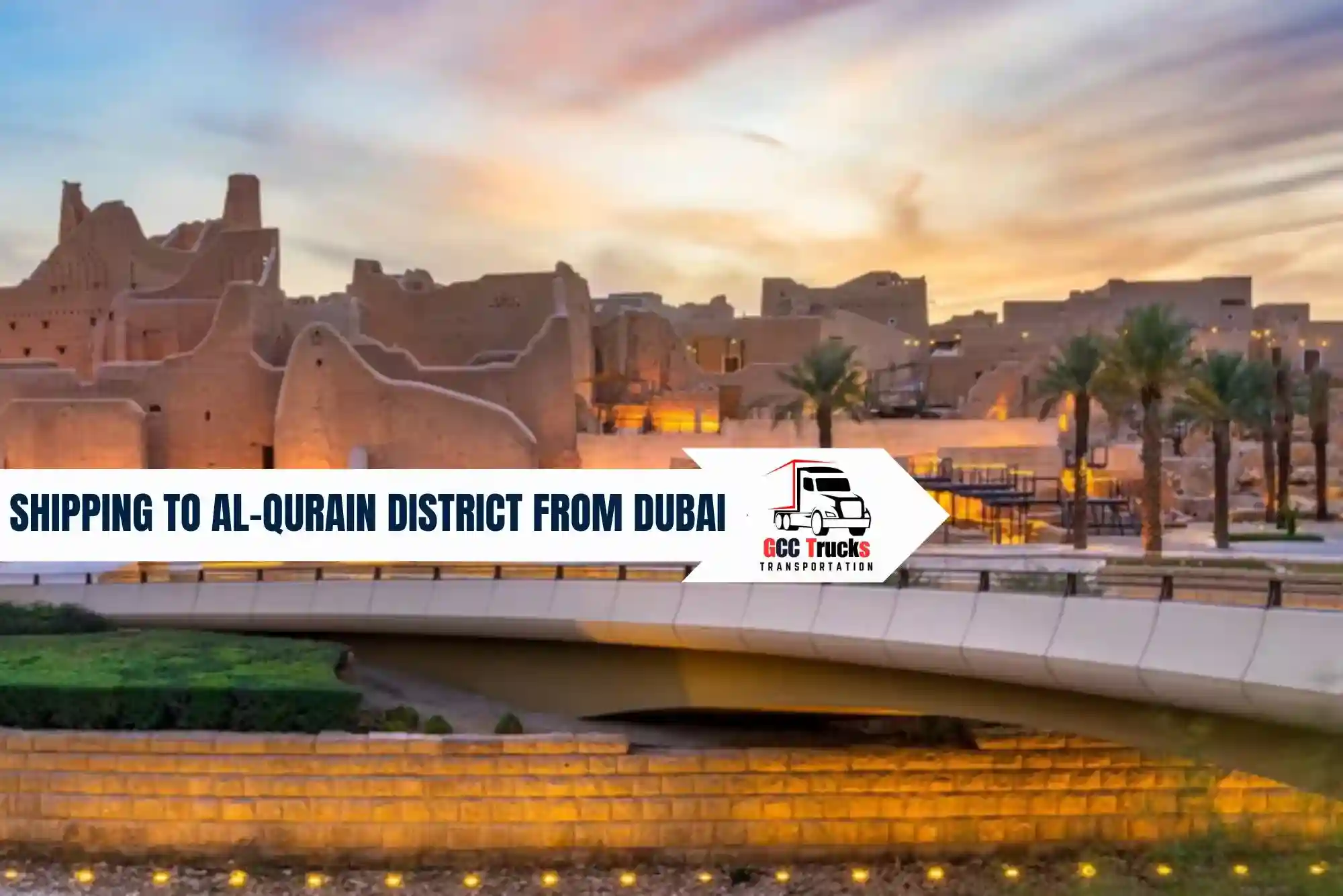 No.1 Shipping To Al-Qurain District From Dubai | GCC Trucks